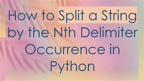 How To Split A String By The Nth Delimiter Occurrence In Python Youtube