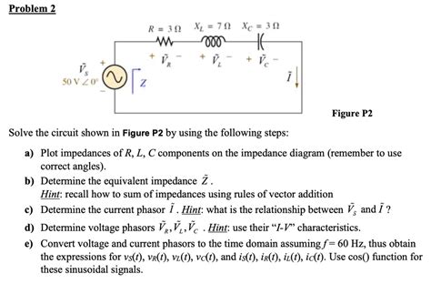 solved problem 2 r 30 x 79 xc 3 000 50v0 figure p2 solve the circuit