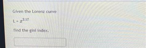 solved given the lorenz curve l x2 17 find the gini index