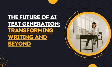 The Future Of Ai Text Generation Transforming Writing And Beyond