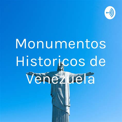 Monumentos Historicos De Venezuela Podcast Oscar Alvarez Listen Notes