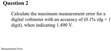 solved question 2 calculate the maximum measurement error for a