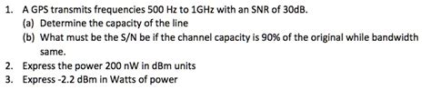 solved a gps transmits frequencies from 500 hz to 1 ghz with an snr of