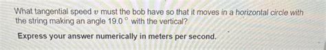 Solved What Tangential Speed V Must The Bob Have So That It