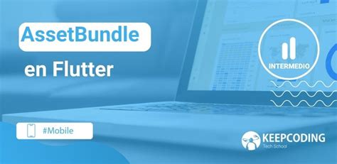 Assetbundle En Flutter 2025 Keepcoding Bootcamps