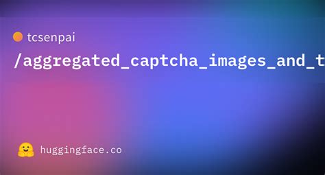 Tcsenpai Aggregated Captcha Images And Text Datasets At Hugging Face