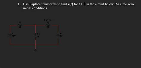 Solved Use Laplace Transforms To Find V T For T In Chegg