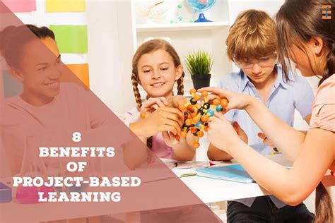 8 Important Benefits Of Project Based Learning Future Education Magazine