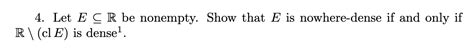 Solved 4 Let ER Be Nonempty Show That E Is Nowhere Dense Chegg Com