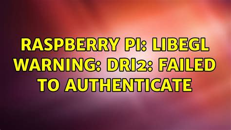 Raspberry Pi LibEGL Warning DRI Failed To Authenticate YouTube