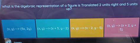 Solved What Is The Algebraic Representation Of A Figure Is Translated
