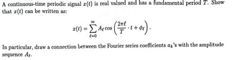 Solved A Continuous Time Periodic Signal X T Is Real Valued
