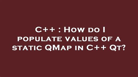 C How Do I Populate Values Of A Static Qmap In C Qt Youtube