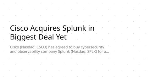 Cisco Acquires Splunk In Biggest Deal Yet