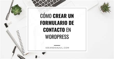 Cómo Crear Un Formulario De Contacto En Wordpress