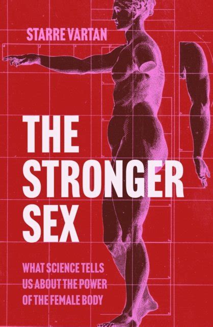 The Stronger Sex What Science Tells Us About The Power Of The Female Body Ark Bokhandel