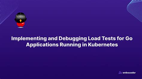 Implementing And Debugging Load Tests For A Go Application Running In
