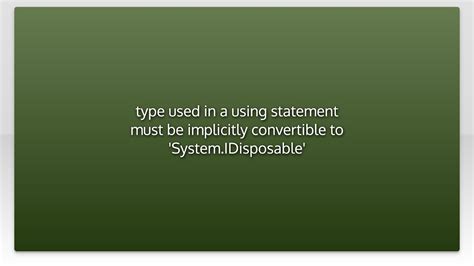 Type Used In A Using Statement Must Be Implicitly Convertible To