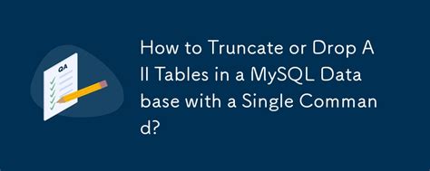 如何使用單一命令截斷或刪除 Mysql 資料庫中的所有表? Mysql教程 Php中文網 如何使用單一命令截斷或刪除 Mysql 資料庫中的所有表? Mysql教程 Php中文網