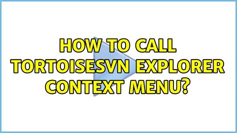 How To Call Tortoisesvn Explorer Context Menu 2 Solutions Youtube