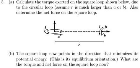 a calculate the torque exerted on the square loop shown below due to