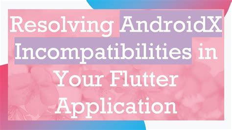 Resolving Androidx Incompatibilities In Your Flutter Application Youtube
