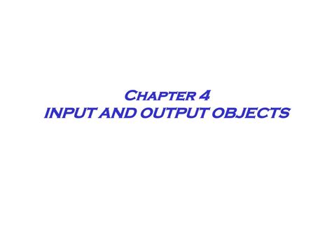 Ppt Chapter 4 Input And Output Objects Powerpoint Presentation Free