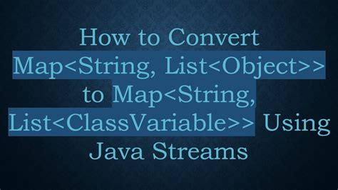 How to Convert Map String, List Object to Map String, List ...