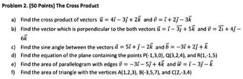 Problem 2 [50 Points] The Cross Product A Find The Cross Product Of Vectors U⃗ 4i⃗ 3j⃗