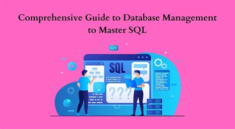 Comprehensive Guide To Database Management To Master Sql