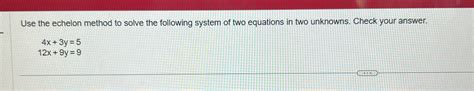 Solved Use The Echelon Method To Solve The Following System