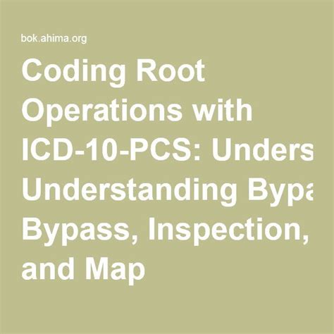 Coding Root Operations With Icd 10 Pcs Understanding Bypass Inspection And Map Icd 10 Pcs