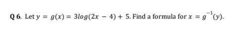 Solved Q 6 ﻿let Y G X 3log 2x 4 5 ﻿find A Formula For