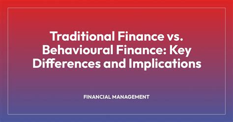Traditional Finance Vs Behavioural Finance Key Differences And