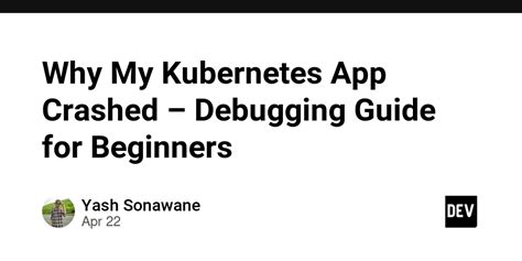 Why My Kubernetes App Crashed Debugging Guide For Beginners Dev Community