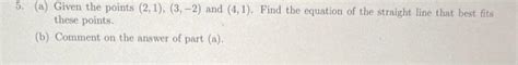 solved 5 a given the points 2 1 3 −2 and 4 1 find
