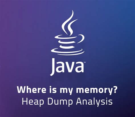 Analyzing A Java Heap Dump Analyzing A Java Heap Dump Helps By