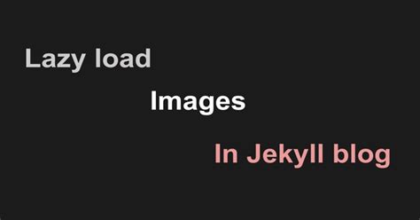 Lazy Loading Your Images In Jekyll Blog Improving Page Speed Rjekyll