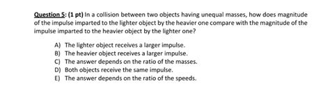 Solved Question 5 1 Pt In A Collision Between Two Objects