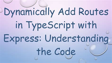 Dynamically Add Routes In Typescript With Express Understanding The Code Youtube