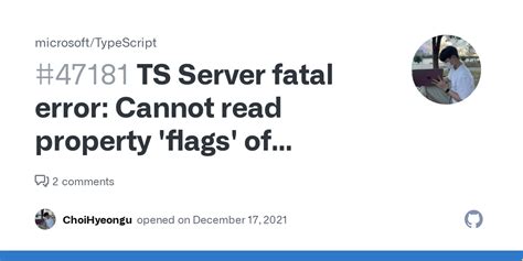 Ts Server Fatal Error Cannot Read Property Flags Of Undefined · Issue 47181 · Microsoft