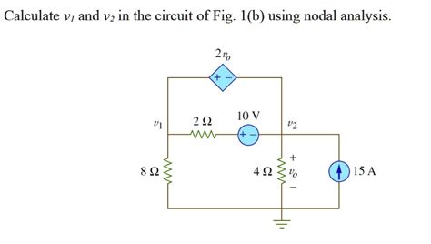 Solved Calculate Vi And V In The Circuit Of Fig 1b Using Nodal Analysis 2v 10v 29 Mwm V1 V2
