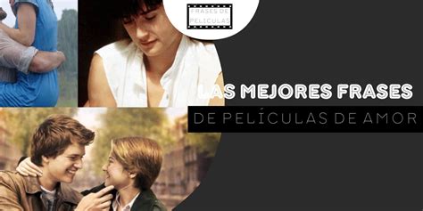 Frases De Películas De Amor Las Mejores Citas Románticas
