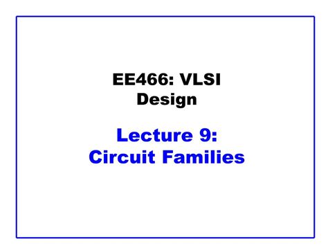 Ppt Ee466 Vlsi Design Lecture 9 Circuit Families Powerpoint