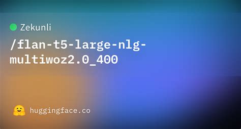 Zekunliflan T5 Large Nlg Multiwoz20400 · Hugging Face