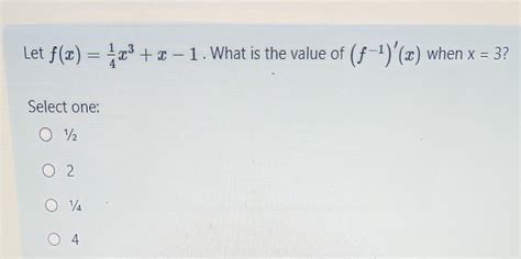 Solved Let Fx41x3x−1 What Is The Value Of F−1′x