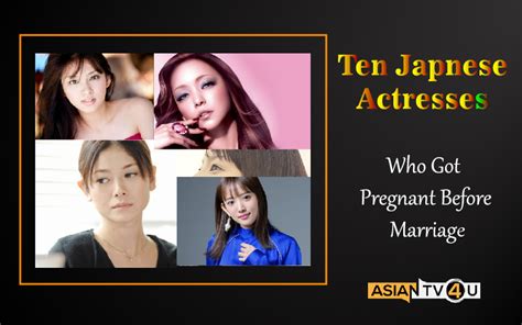 Ten Japanese Actresses Who Got Pregnant Before Marriage Asiantv4u