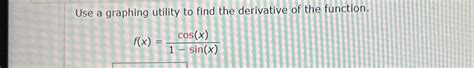 Solved Use A Graphing Utility To Find The Derivative Of The