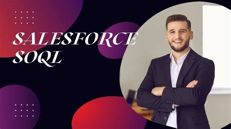 Mastering Salesforce Soql Part 1 A Comprehensive Guide To Salesforce Object Query Language