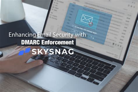 Enhancing Email Security With Dmarc Enforcement Introducing Skysnag